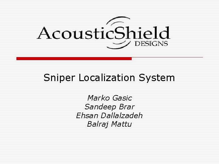 Sniper Localization System Marko Gasic Sandeep Brar Ehsan