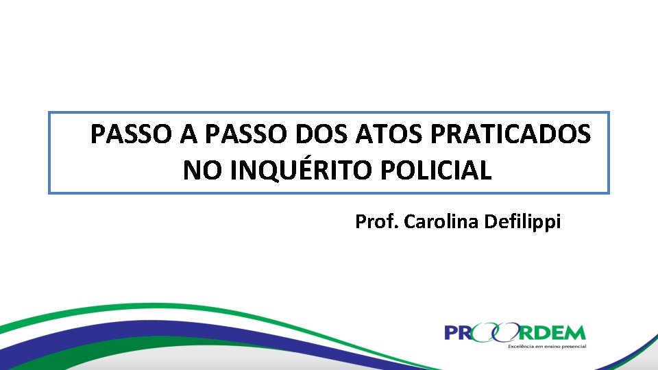 PASSO A PASSO DOS ATOS PRATICADOS NO INQURITO