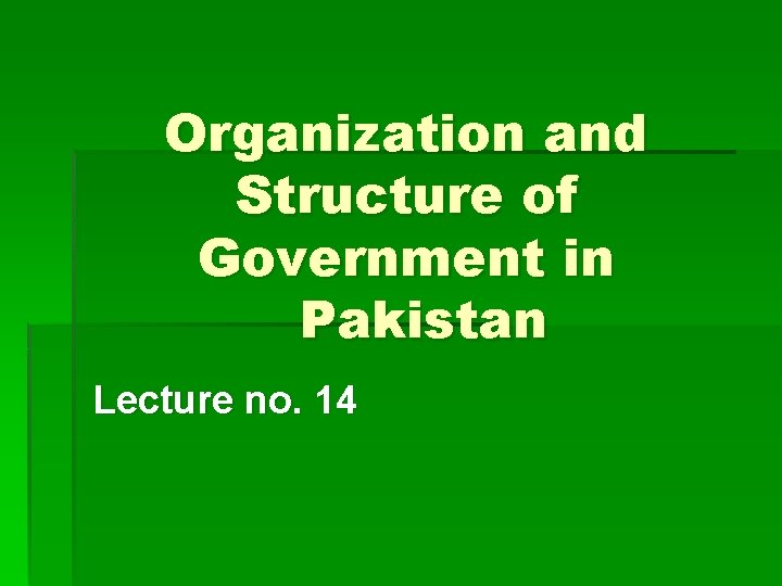 Organization and Structure of Government in Pakistan Lecture