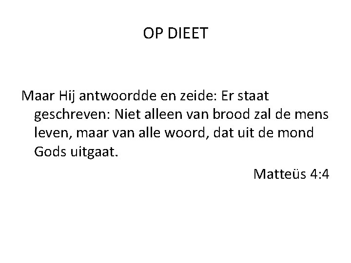 OP DIEET Maar Hij antwoordde en zeide Er