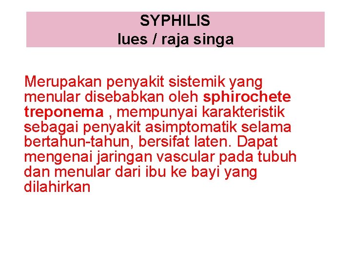 SYPHILIS lues raja singa Merupakan penyakit sistemik yang