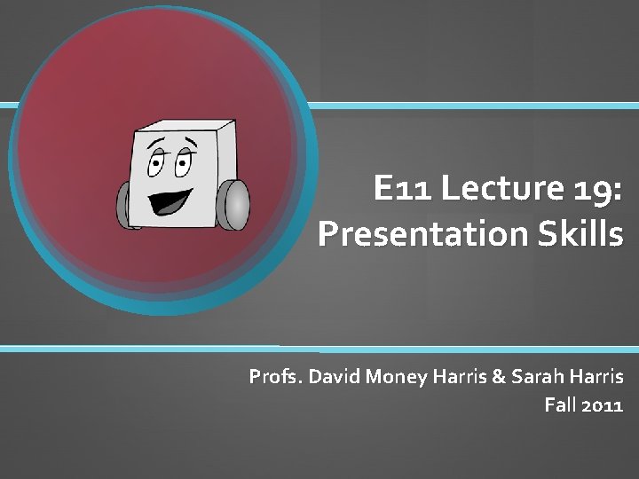 E 11 Lecture 19 Presentation Skills Profs David