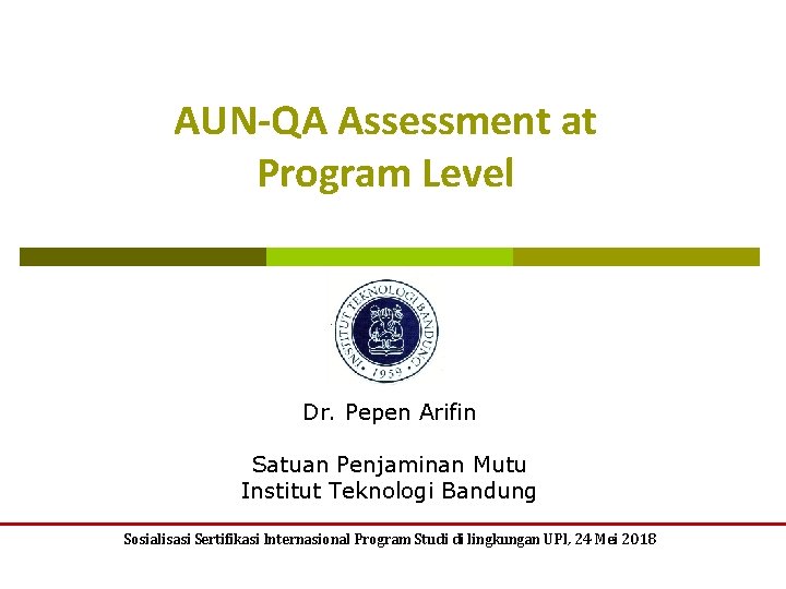 AUNQA Assessment at Program Level Dr Pepen Arifin