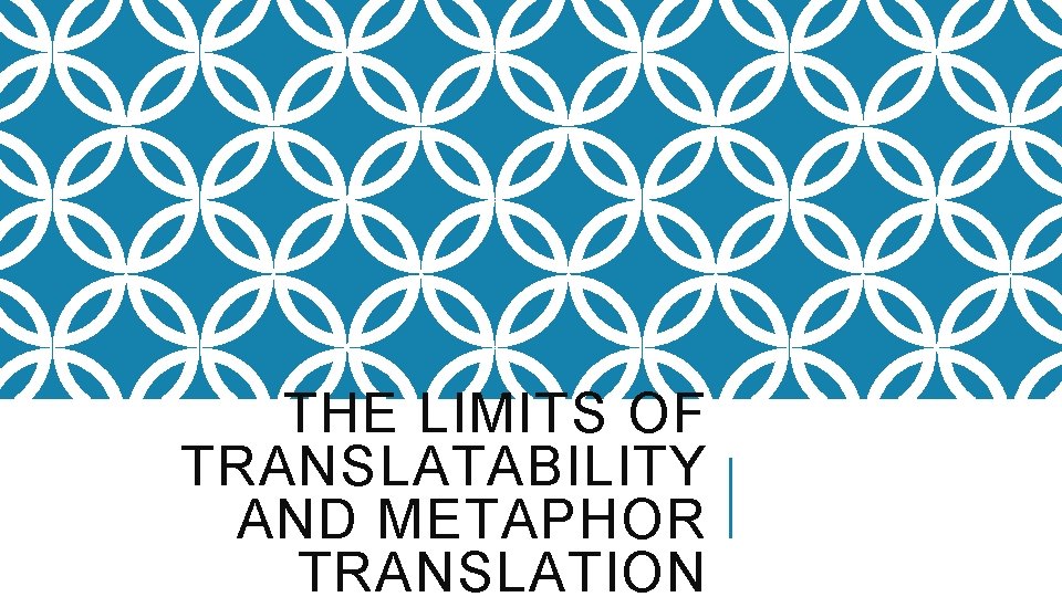 THE LIMITS OF TRANSLATABILITY AND METAPHOR TRANSLATION ANISOMORPHIC