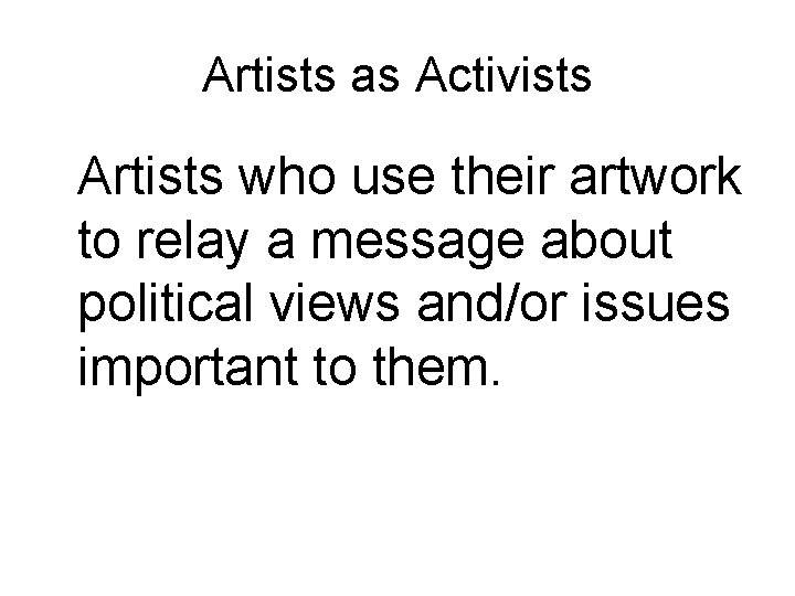 Artists as Activists Artists who use their artwork