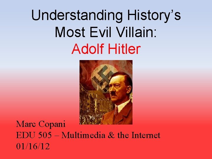Understanding Historys Most Evil Villain Adolf Hitler Marc