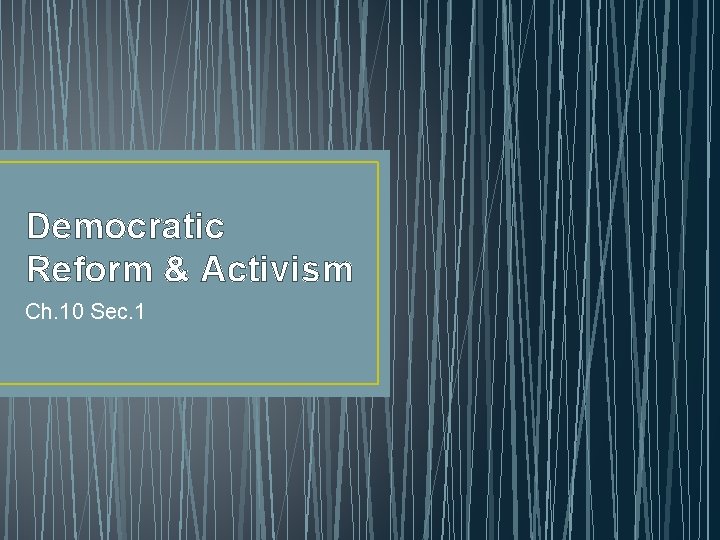Democratic Reform Activism Ch 10 Sec 1 GBs