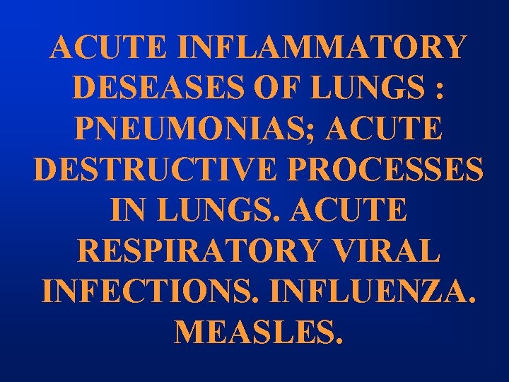 ACUTE INFLAMMATORY DESEASES OF LUNGS PNEUMONIAS ACUTE DESTRUCTIVE