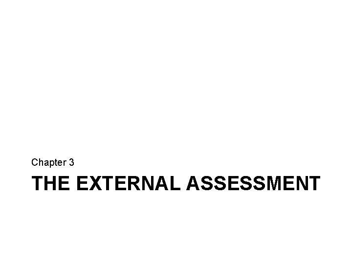 Chapter 3 THE EXTERNAL ASSESSMENT If everyone is