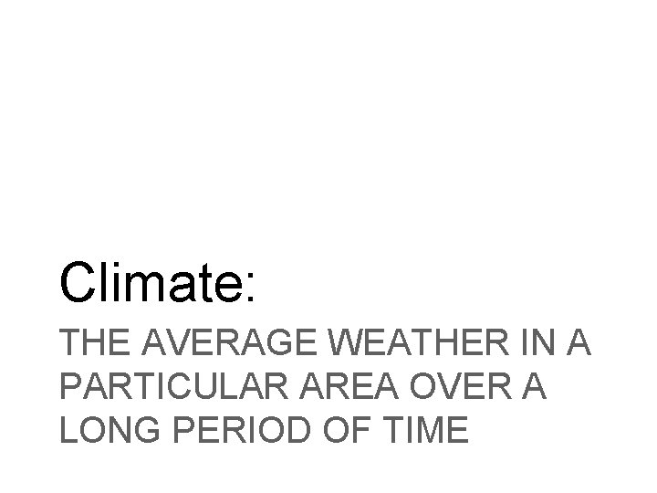 Climate THE AVERAGE WEATHER IN A PARTICULAR AREA