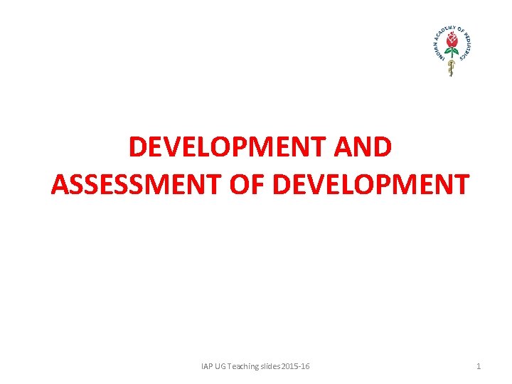 DEVELOPMENT AND ASSESSMENT OF DEVELOPMENT IAP UG Teaching