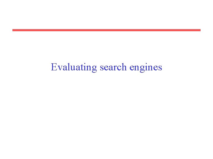 Evaluating search engines Measures for a search engine