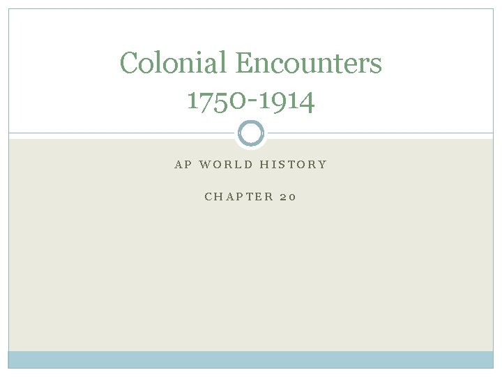 Colonial Encounters 1750 1914 AP WORLD HISTORY CHAPTER
