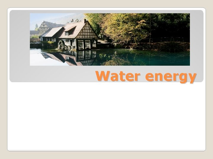 Water energy How does a water energy plant