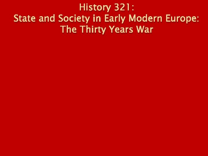 History 321 State and Society in Early Modern