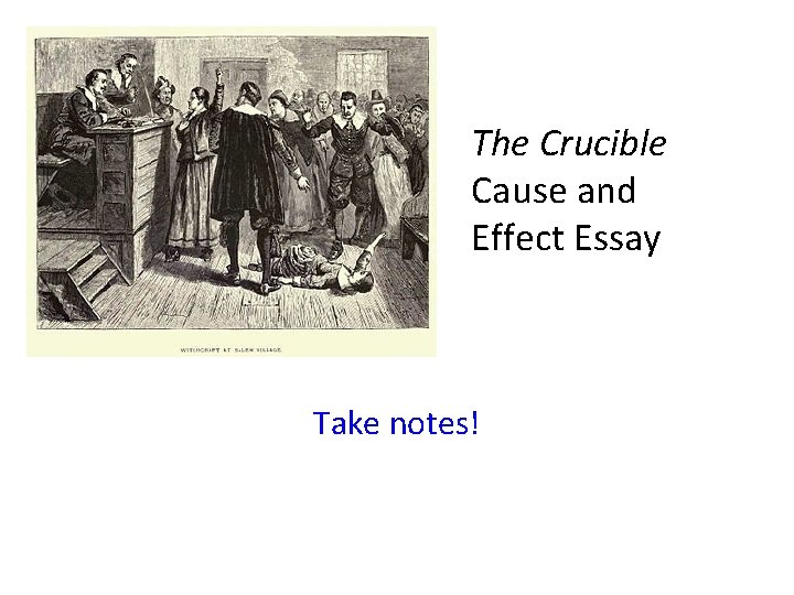 The Crucible Cause and Effect Essay Take notes