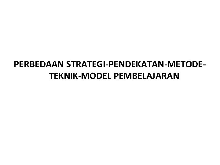 PENDEKATAN MODEL STRATEGI METODE PEMBELAJARAN Model Pendekatan Approach