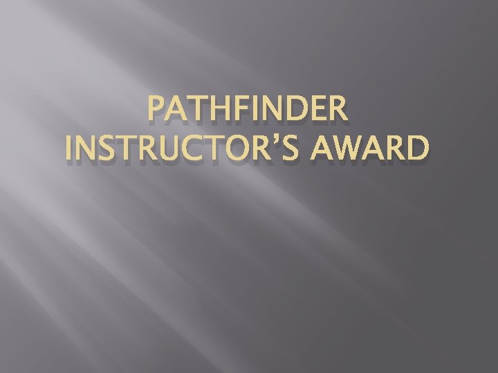 PATHFINDER INSTRUCTORS AWARD Requirements III Complete ten hours
