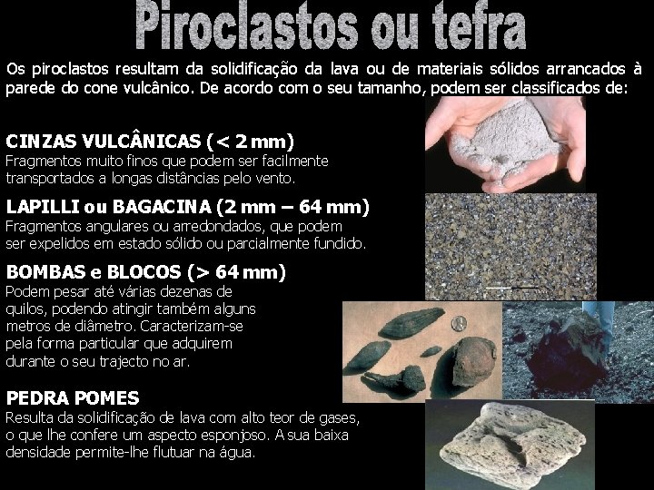 Caracterizado pela ocorrncia de erupes vulcnicas com emisso