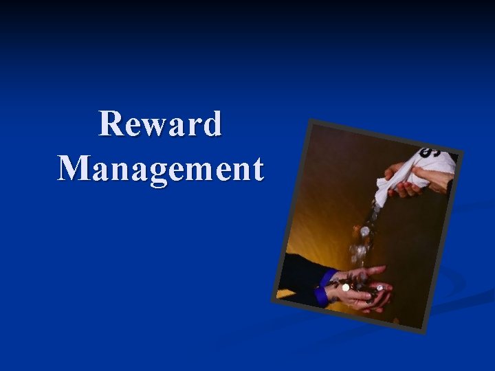 Reward Management The main question is how to