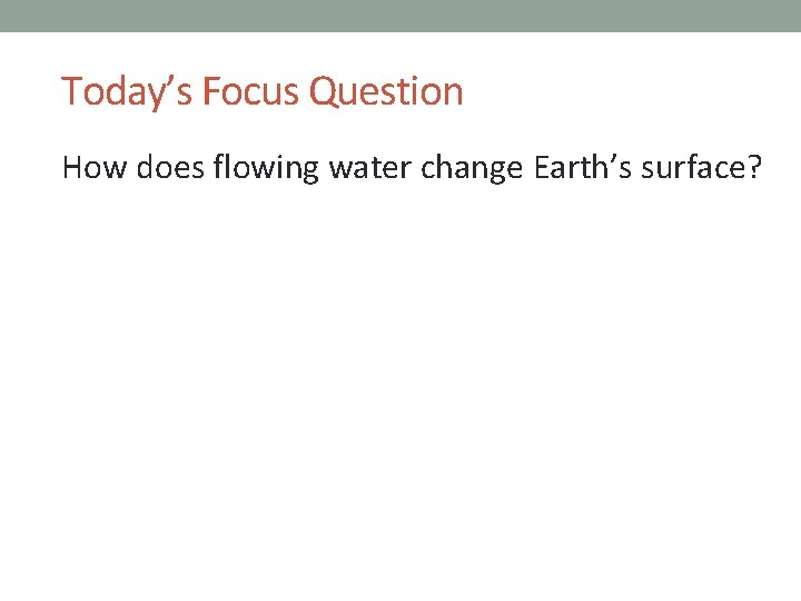 EARTHS CHANGING SURFACE LESSON 6 B How Does