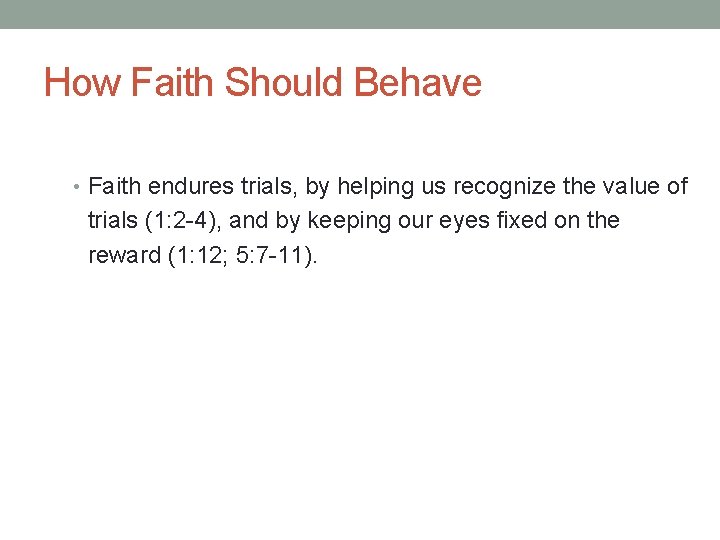 How Faith Behaves Faith endures trials Faith overcomes