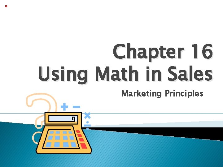 Chapter 16 Using Math in Sales Marketing Principles
