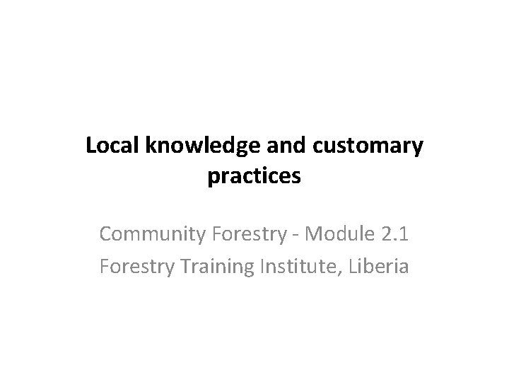 Local knowledge and customary practices Community Forestry Module