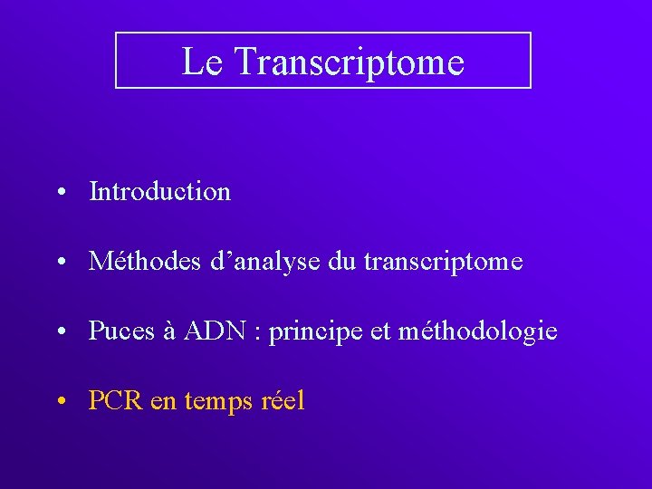 Le Transcriptome Introduction Mthodes danalyse du transcriptome Puces