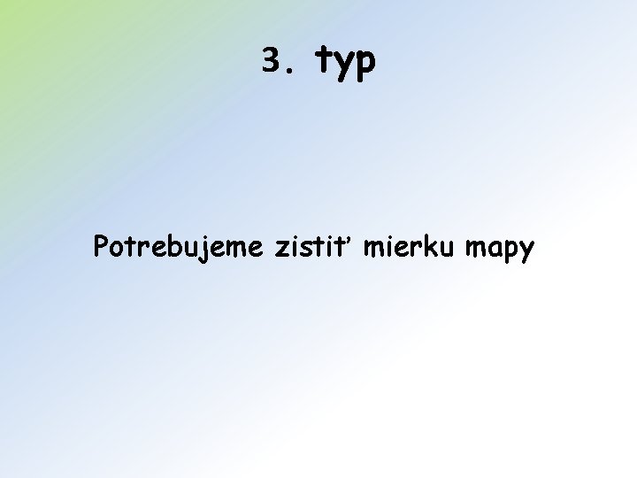 Mierka mapy a plnu 2 typ Potrebujeme zisti