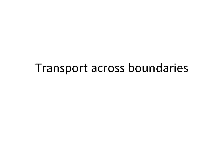 Transport across boundaries Learning Outcomes explain what is