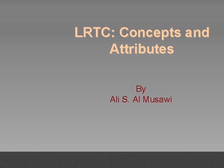 LRTC Concepts and Attributes By Ali S Al