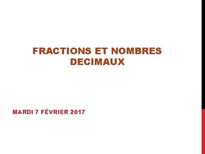 FRACTIONS ET NOMBRES DECIMAUX MARDI 7 FVRIER 2017