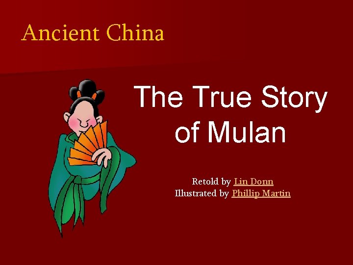 Ancient China The True Story of Mulan Retold
