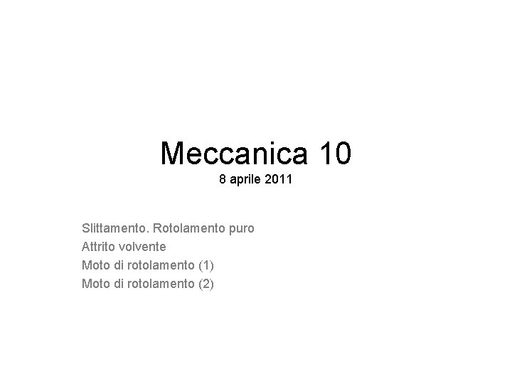 Meccanica 10 8 aprile 2011 Slittamento Rotolamento puro