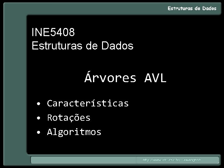 INE 5408 Estruturas de Dados rvores AVL Caractersticas