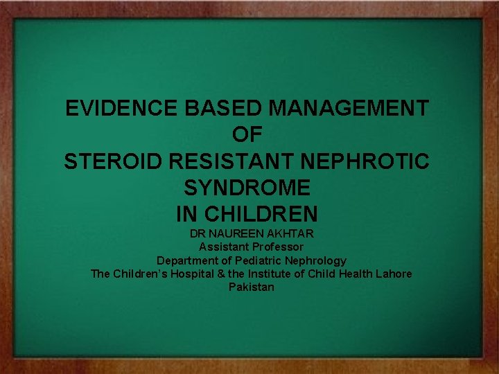 EVIDENCE BASED MANAGEMENT OF STEROID RESISTANT NEPHROTIC SYNDROME