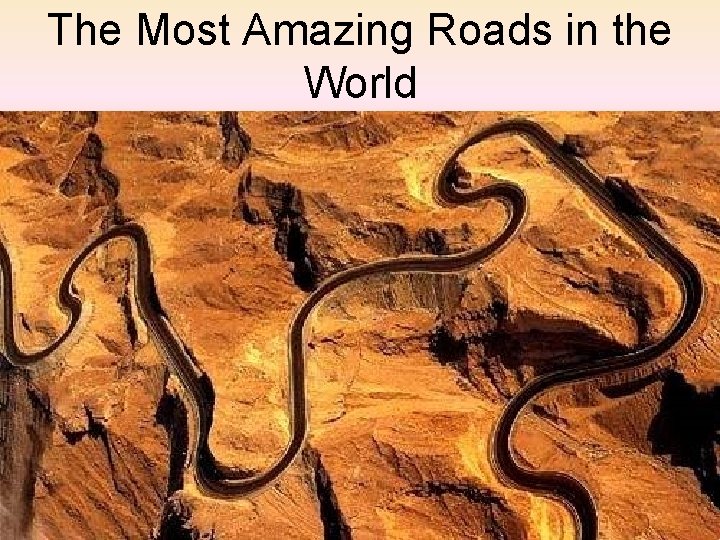 The Most Amazing Roads in the World On