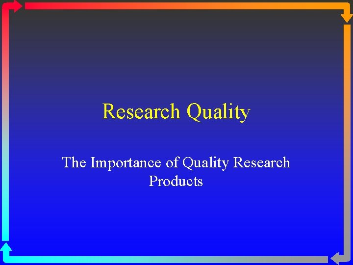 Research Quality The Importance of Quality Research Products
