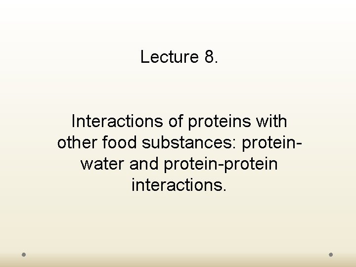 Lecture 8 Interactions of proteins with other food