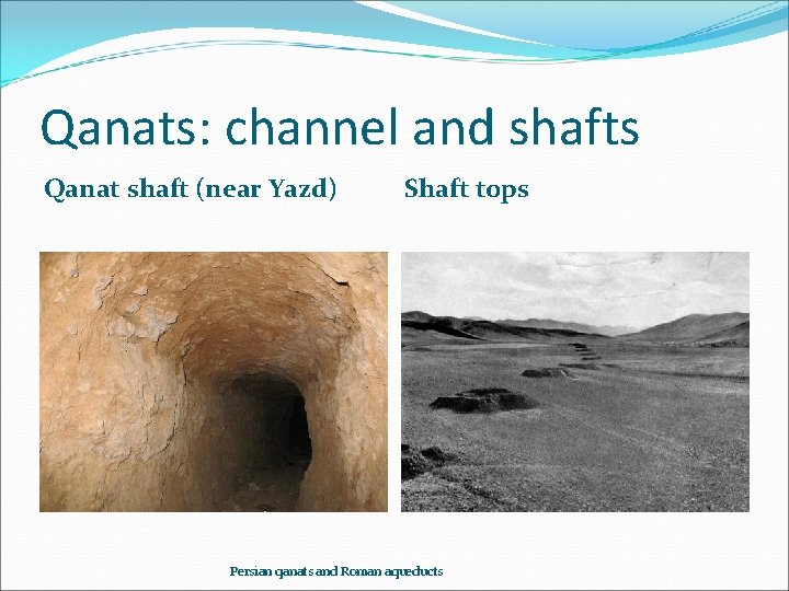 Persian qanats and Roman aqueducts A short explanation