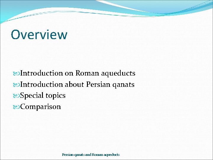 Persian qanats and Roman aqueducts A short explanation
