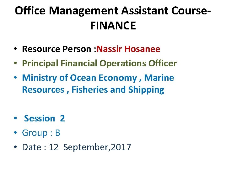 Office Management Assistant Course FINANCE Resource Person Nassir