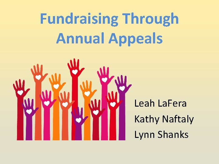 Fundraising Through Annual Appeals Leah La Fera Kathy