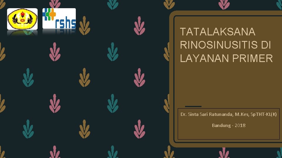 TATALAKSANA RINOSINUSITIS DI LAYANAN PRIMER Dr Sinta Sari
