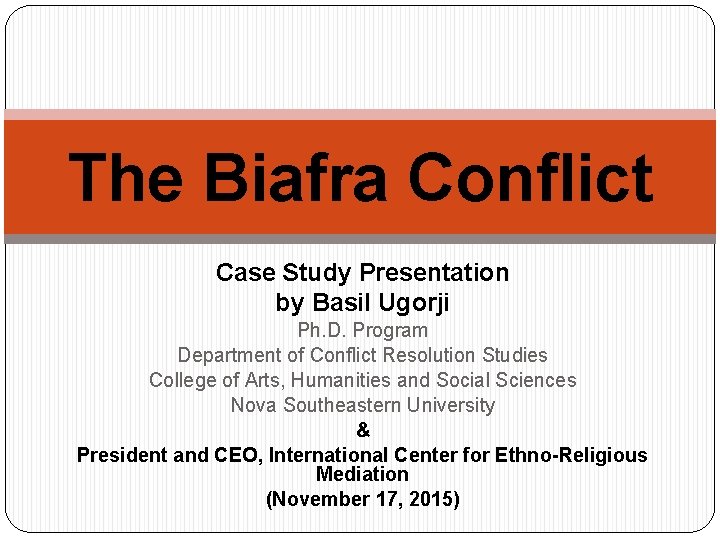 The Biafra Conflict Case Study Presentation by Basil