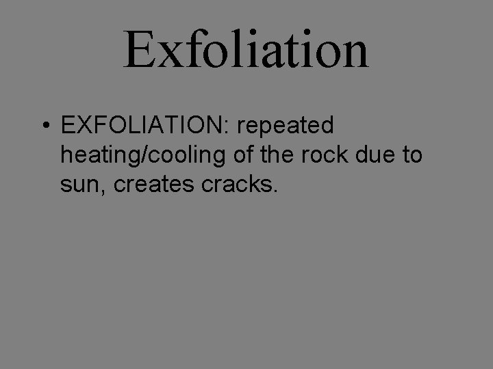 Weathering The breakdown of rocks into small particles