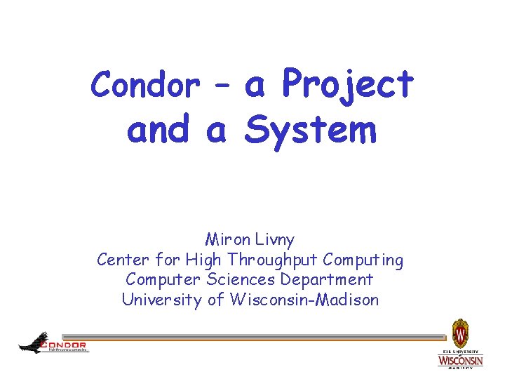 Condor a Project and a System Miron Livny