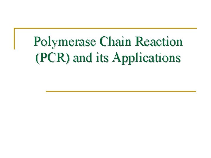 Polymerase Chain Reaction PCR and its Applications Introduction