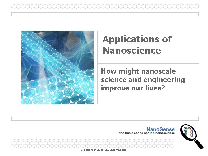 Applications of Nanoscience How might nanoscale science and
